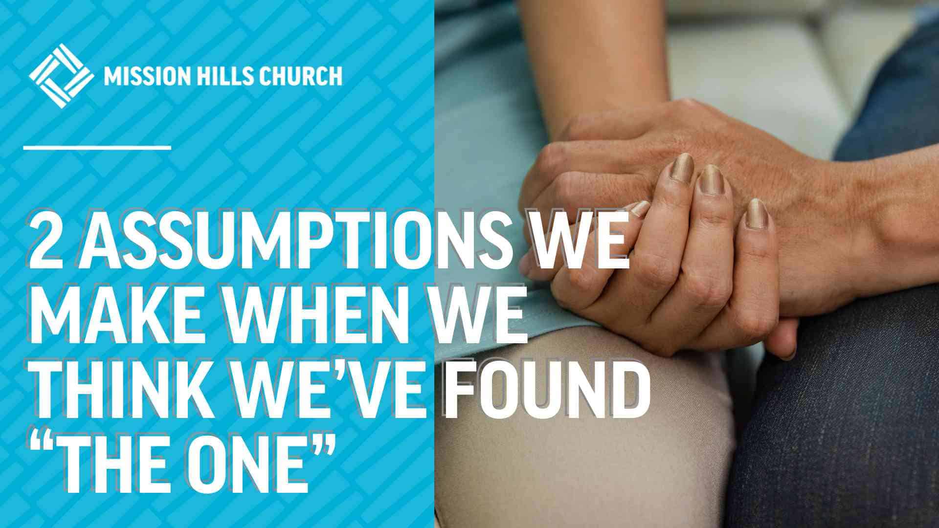 Two Assumptions We Make When We Think We’ve Found “The One” | Mission ...