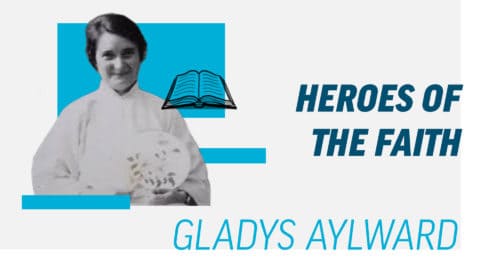 Gladys Aylward (Heroes of Faith) | Pt.3 | Mission Hills Church Blog