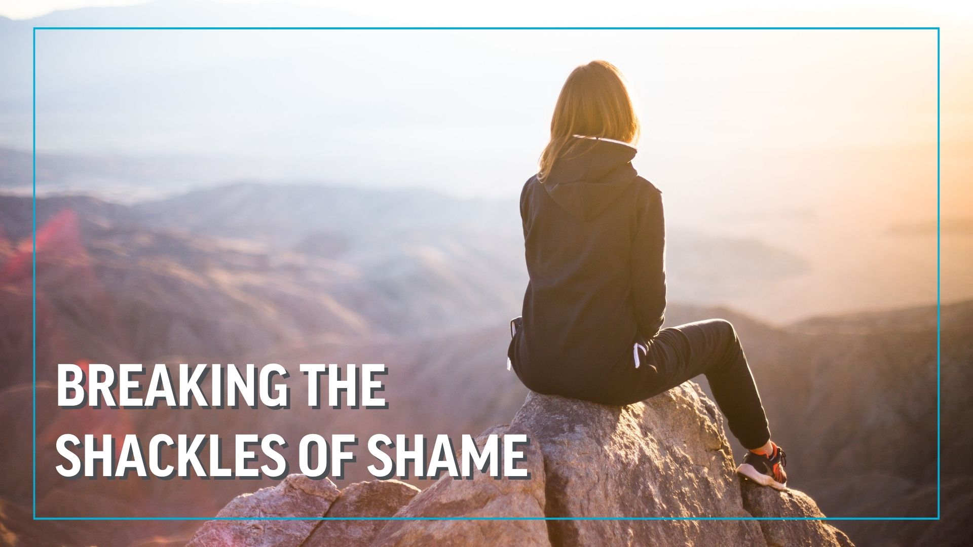 Breaking the Shackles of Shame | Mission Hills Church Blog