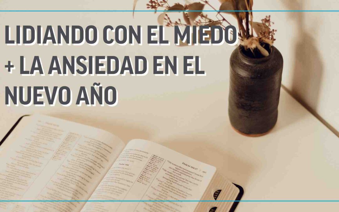 Lidiar con el miedo y la ansiedad en el nuevo año | Mission Hills Church