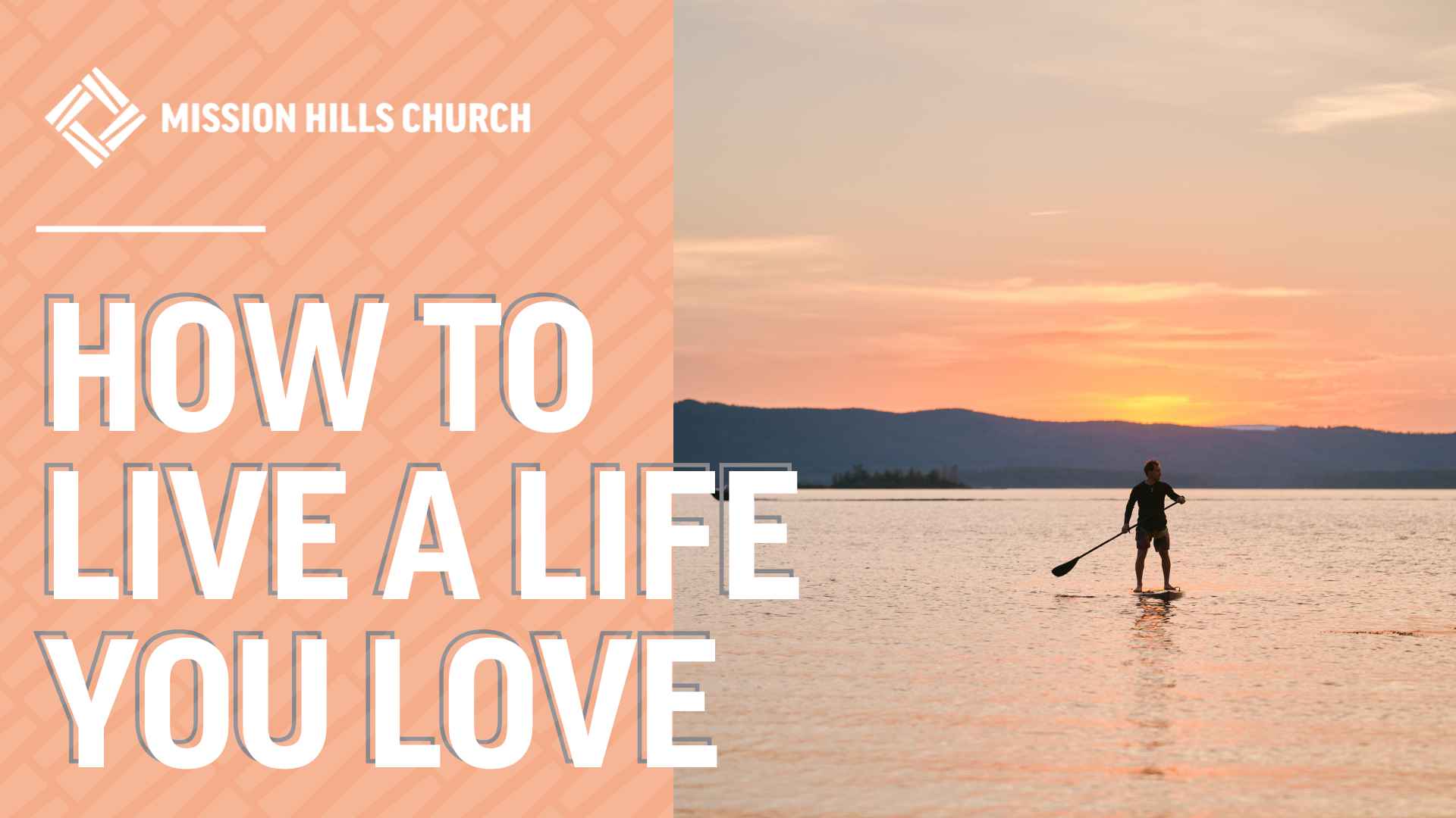 How to Live a Life You Love | Mission Hills Church Blog