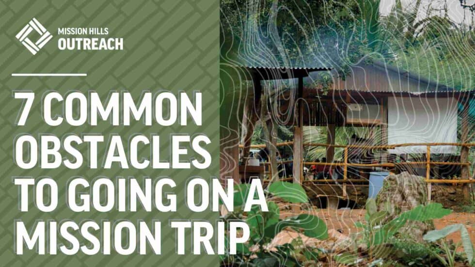 7 Common Obstacles to Going On a Short-Term Mission Trip