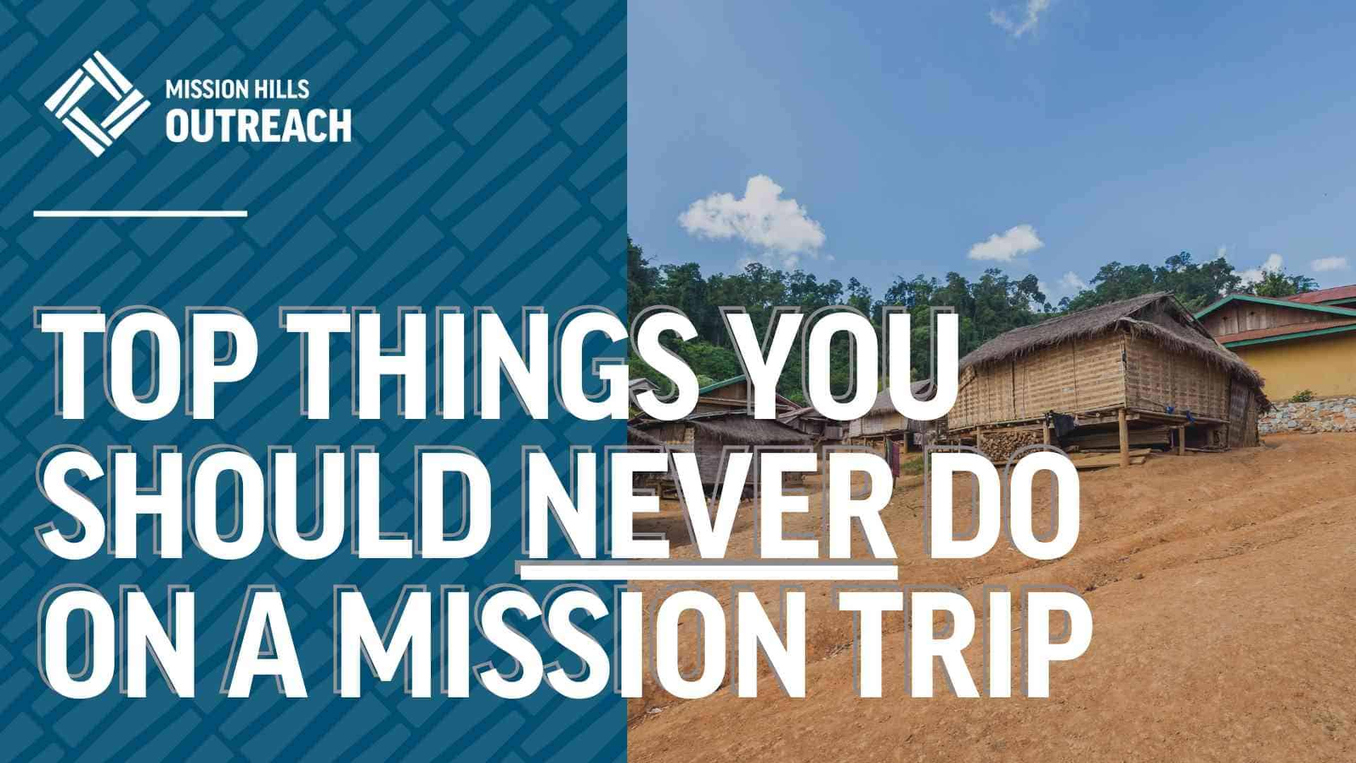 Things You Should NEVER Do On a Mission Trip | Mission Hills Church