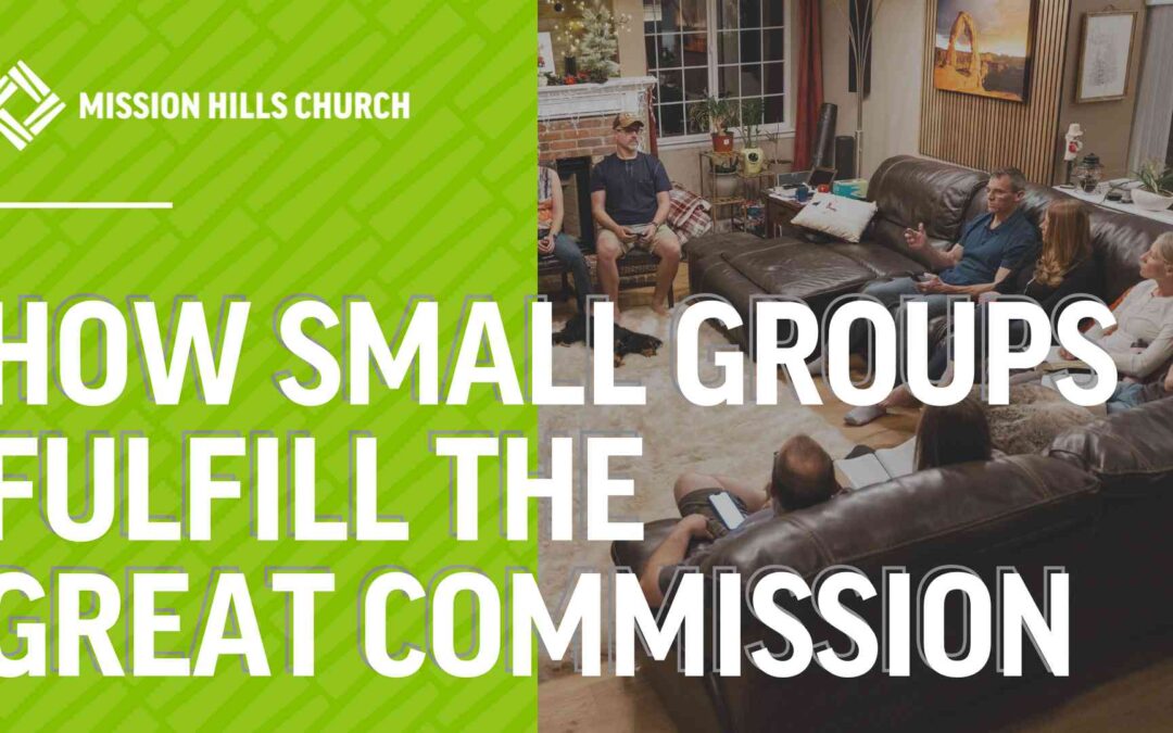 How Small Groups Fulfill the Great Commission | Mission Hills Church
